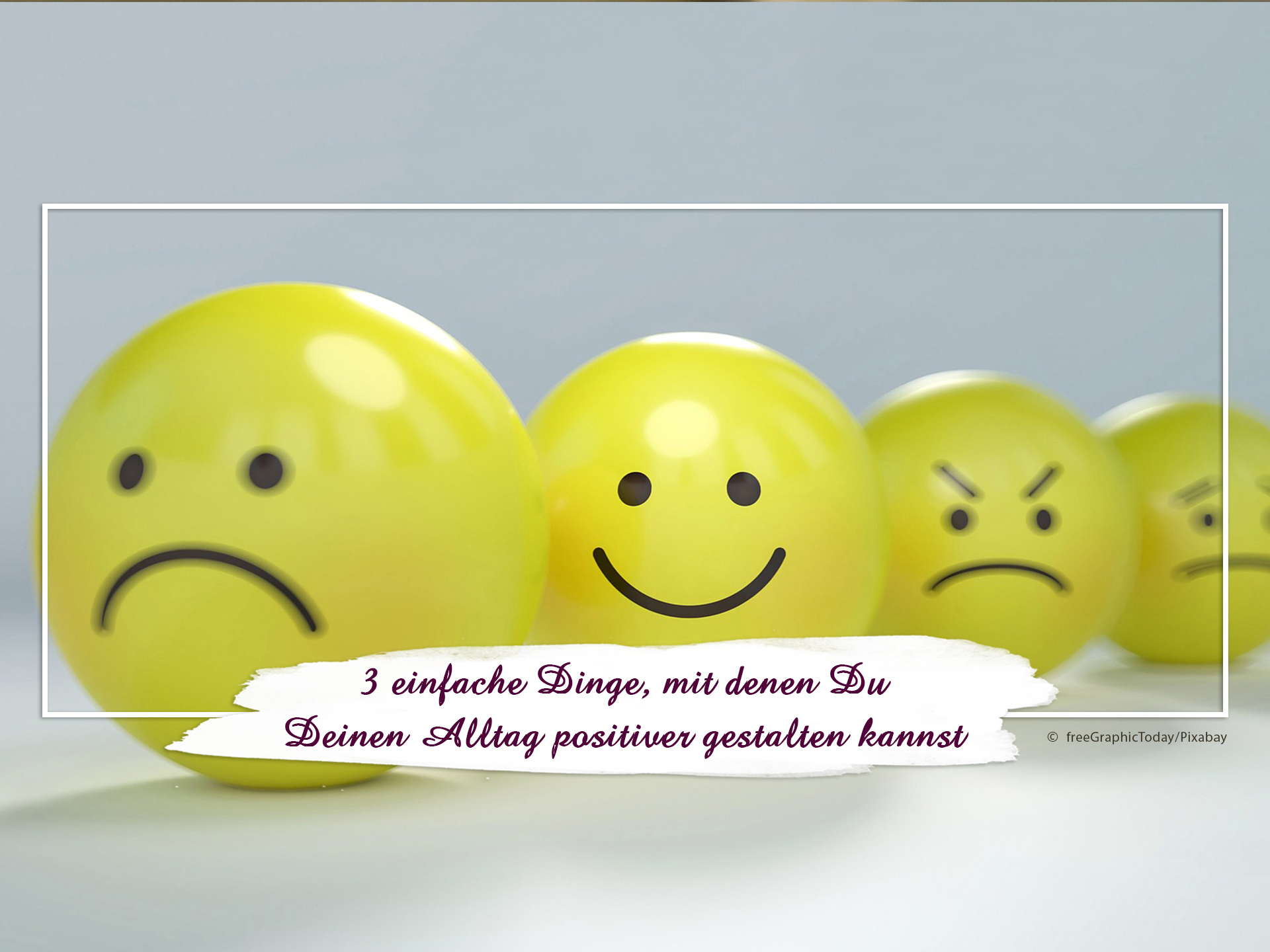 3 einfache Dinge, mit denen Du Deinen Alltag positiver gestalten kannst